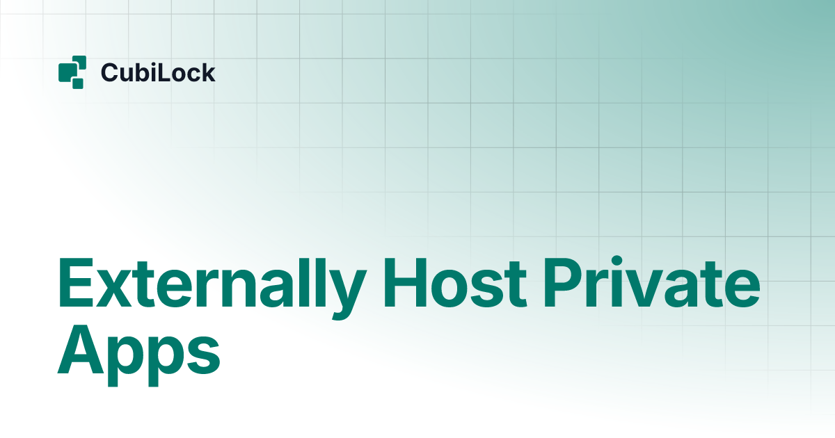Externally Host Private Apps | CubiLock