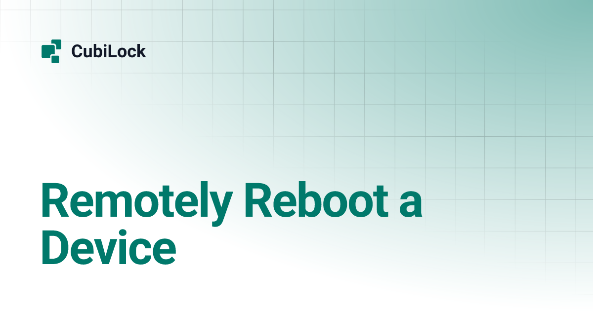 Remotely Reboot a Device | CubiLock