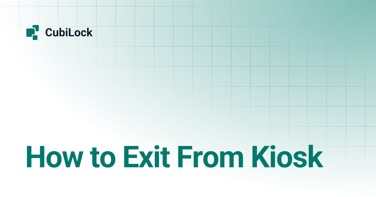 How to Exit From Kiosk | CubiLock