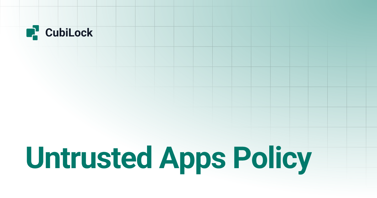 Untrusted Apps Policy | CubiLock